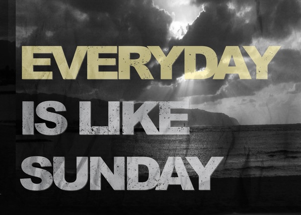 Everyday is Like Sunday! | My Rhymes and Reasons